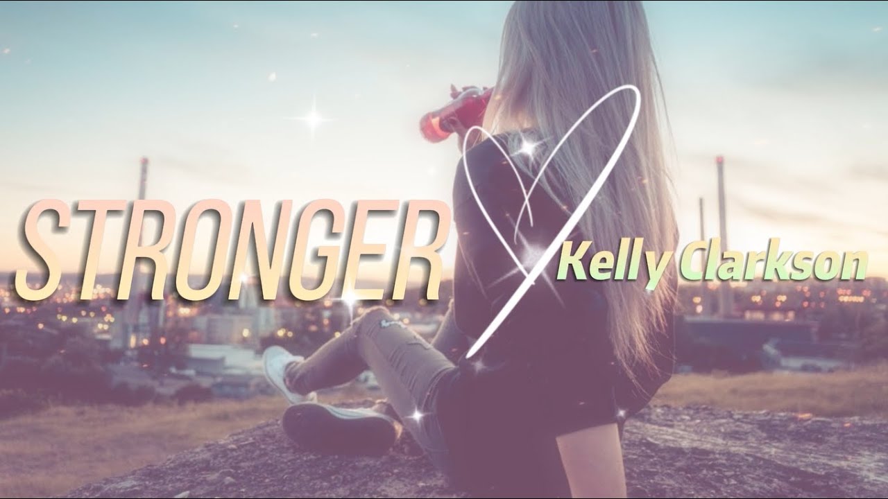 Stronger - Kelly Clarkson 【中英動態歌詞Lyrics】 - YouTube
