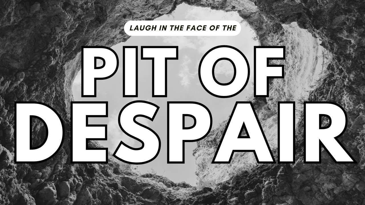 PIT OF DESPAIR - It's Funny 'Cause It's True (Letting Go with Laughter ...