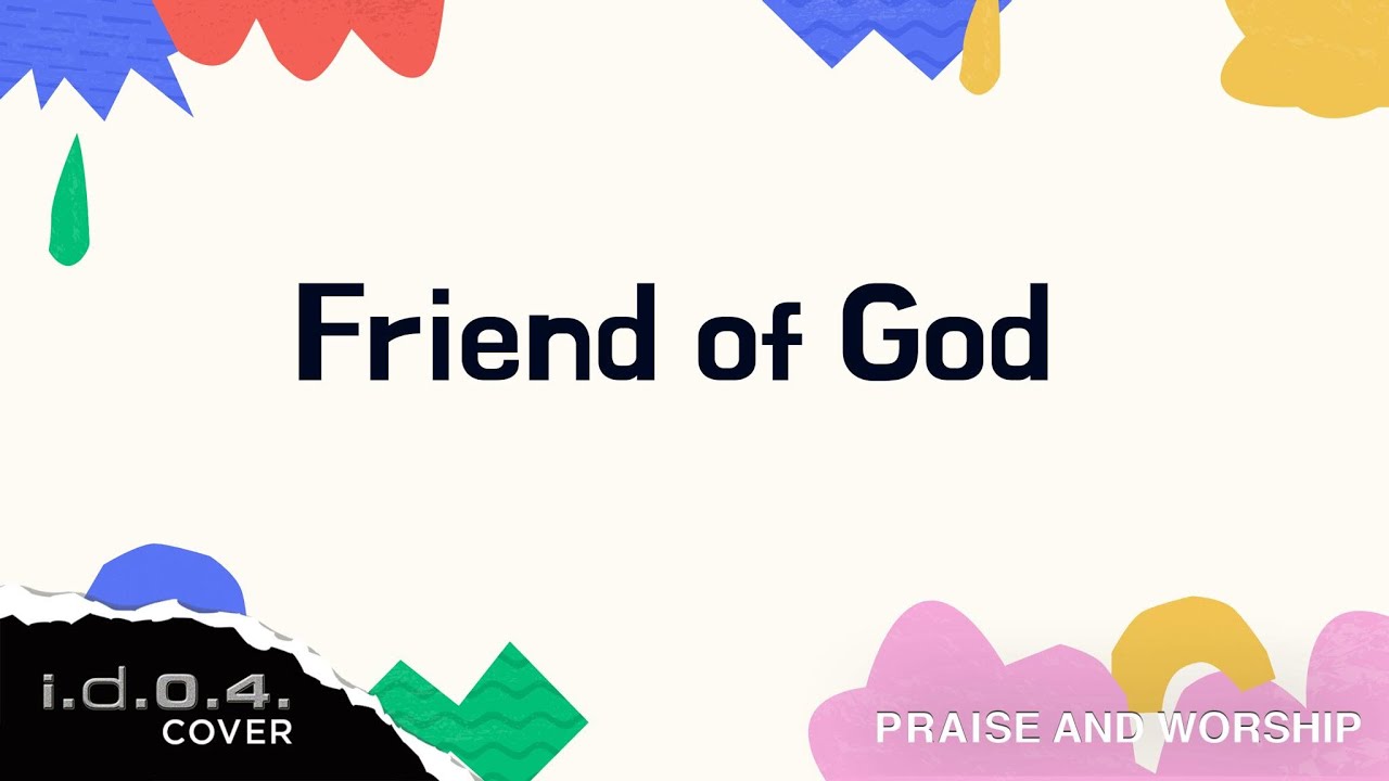 FRIEND OF GOD - I.D.O.4. (Cover) Praise and Worship with Lyrics - YouTube