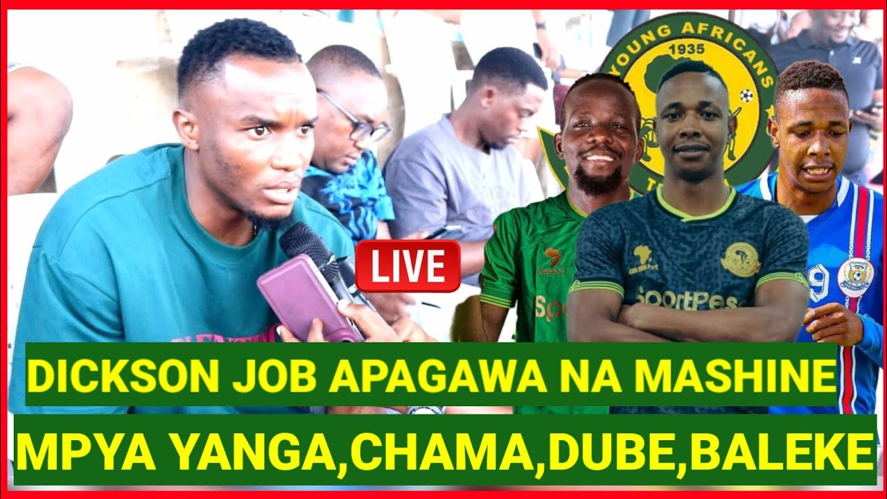 DICKSON JOB APAGAWA NA MASHINE MPYA YANGA, DUBE, CHAMA, BALEKE, MTAKOMA ...