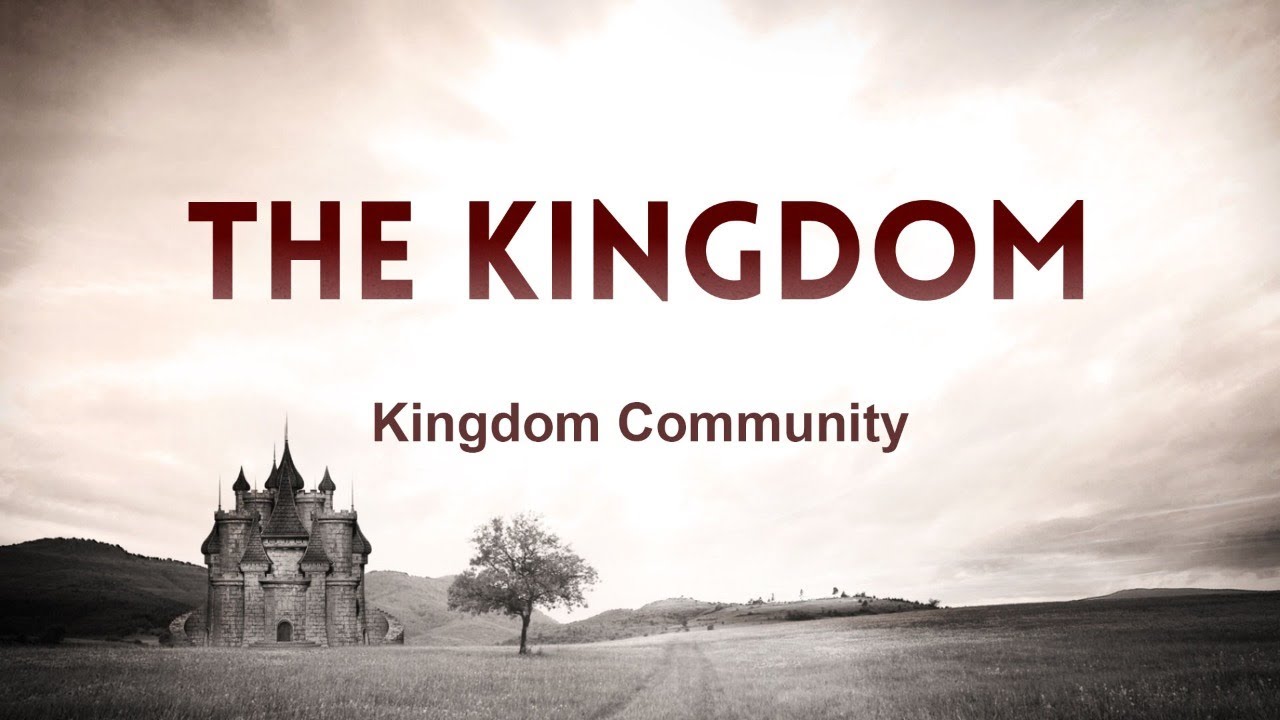 The Kingdom - Kingdom Community - YouTube
