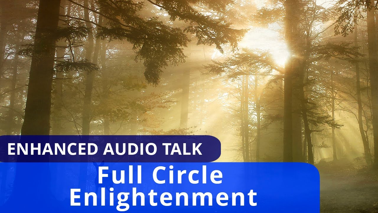Full Circle Enlightenment (Full-Length Enhanced Audio Talk) - YouTube