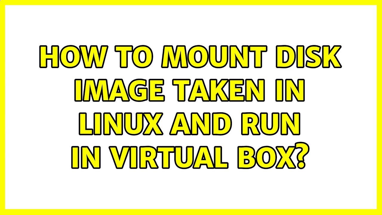 How To Mount Disk Image Taken In Linux And Run In Virtual Box 2 How To Mount Disk Image Taken In Linux And Run In Virtual Box 2