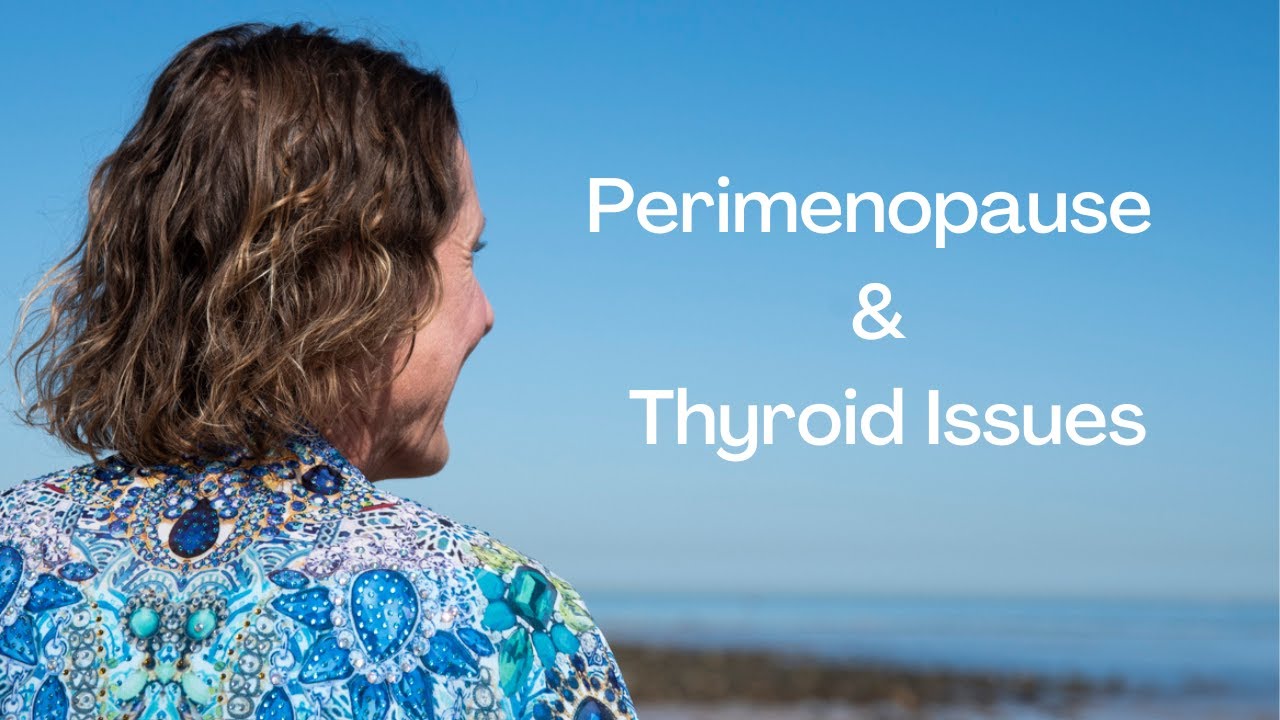 Perimenopause and thyroid issues - YouTube
