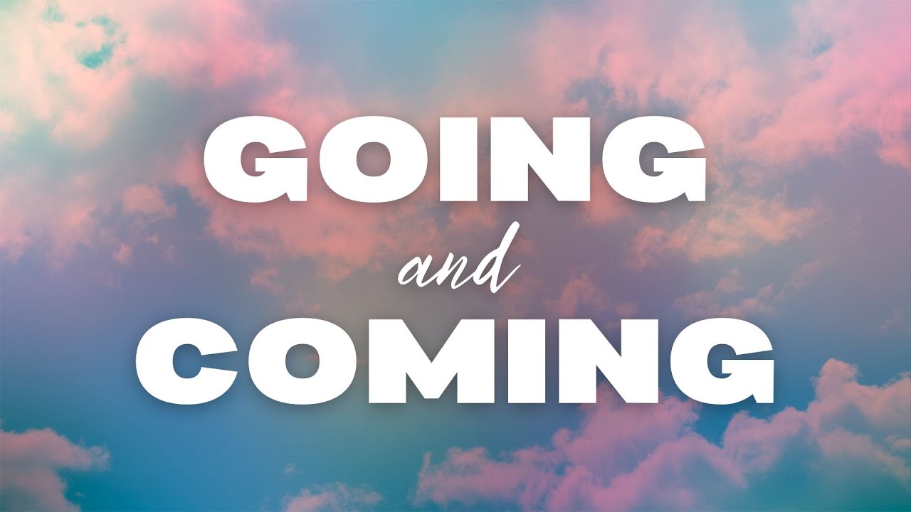 Going and Coming - YouTube