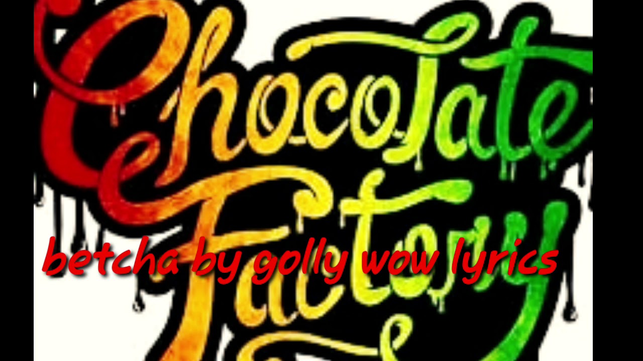 Betcha by golly wow with lyrics(chocolate factory) - YouTube