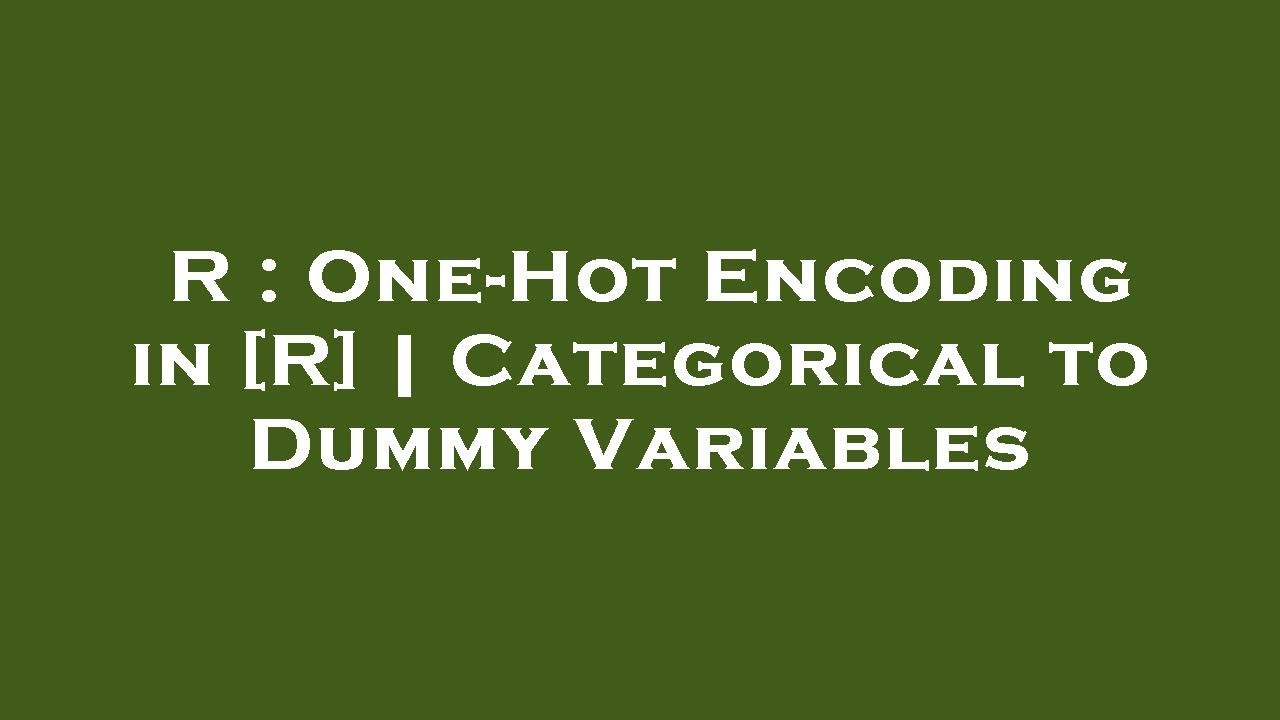 R One Hot Encoding In R Categorical To Dummy Variables YouTube r-one-hot-encoding-in-r-categorical-to-dummy-variables-youtube