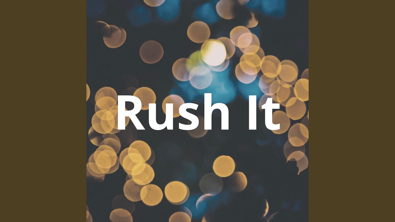 Rush It - YouTube