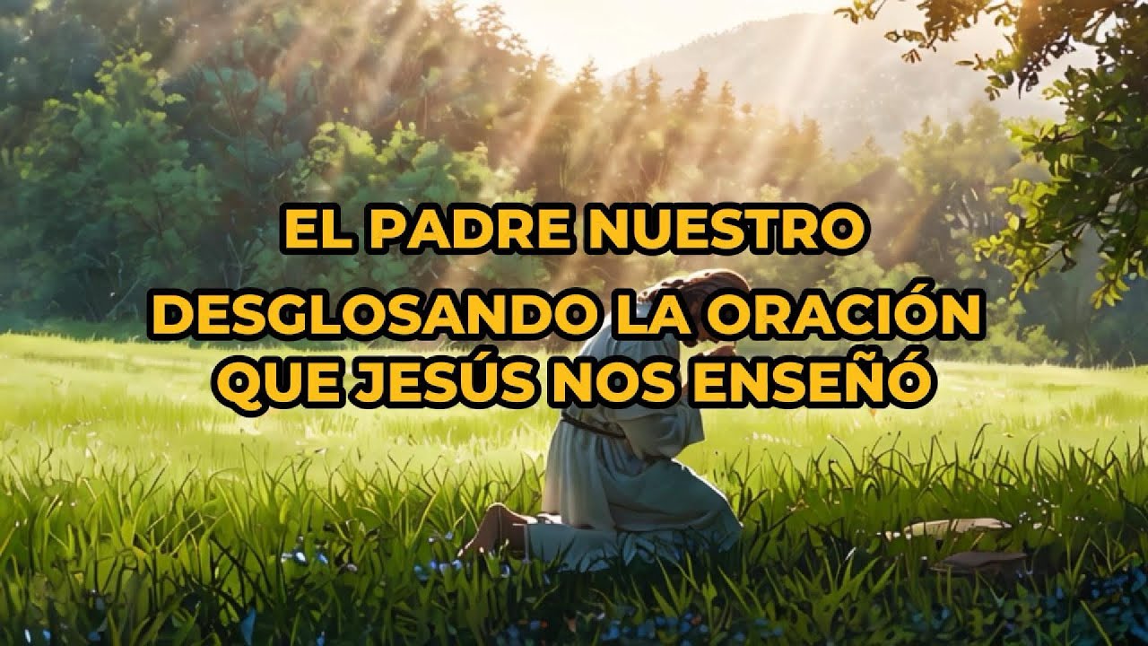 “El Padre Nuestro: Historia, Significado y Relevancia Espiritual” - YouTube