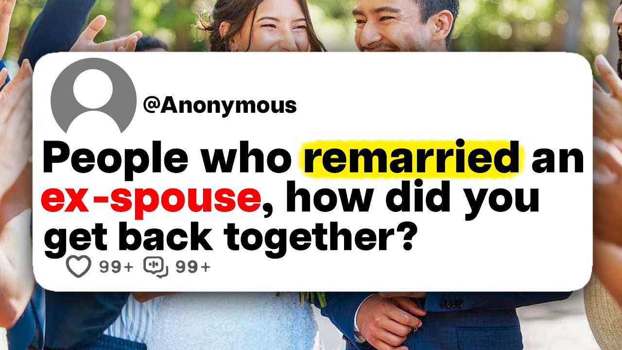 People who remarried an ex-spouse, how did you get back together? - YouTube