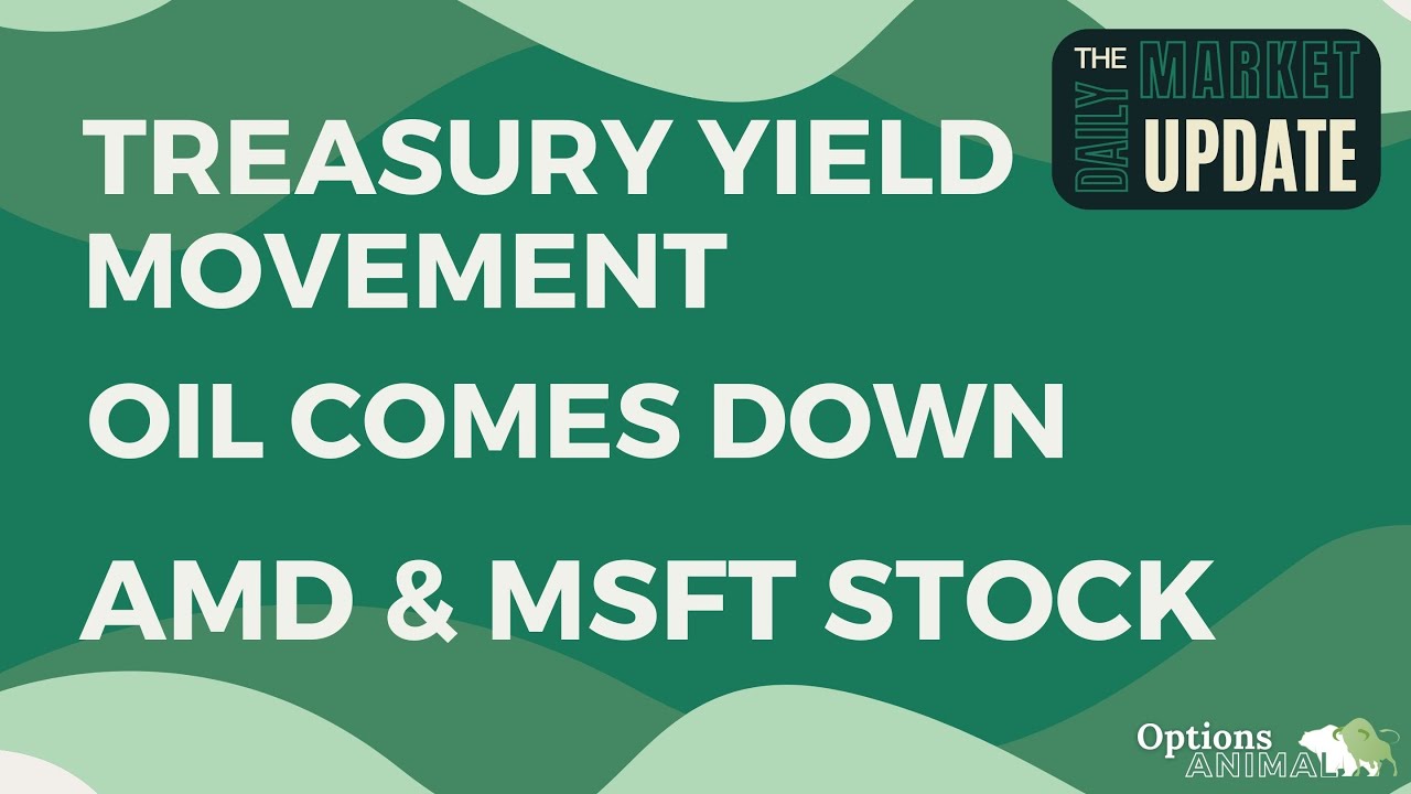 Daily Market Update | Oil Comes Down, Treasury Yield Movement, AMD ...