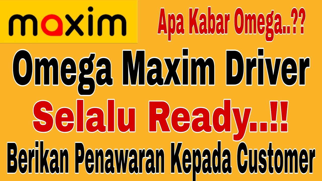 OMEGA MAXIM DRIVER SELALU READY...!! BERIKAN PENAWARAN KEPADA CUSTOMER ...