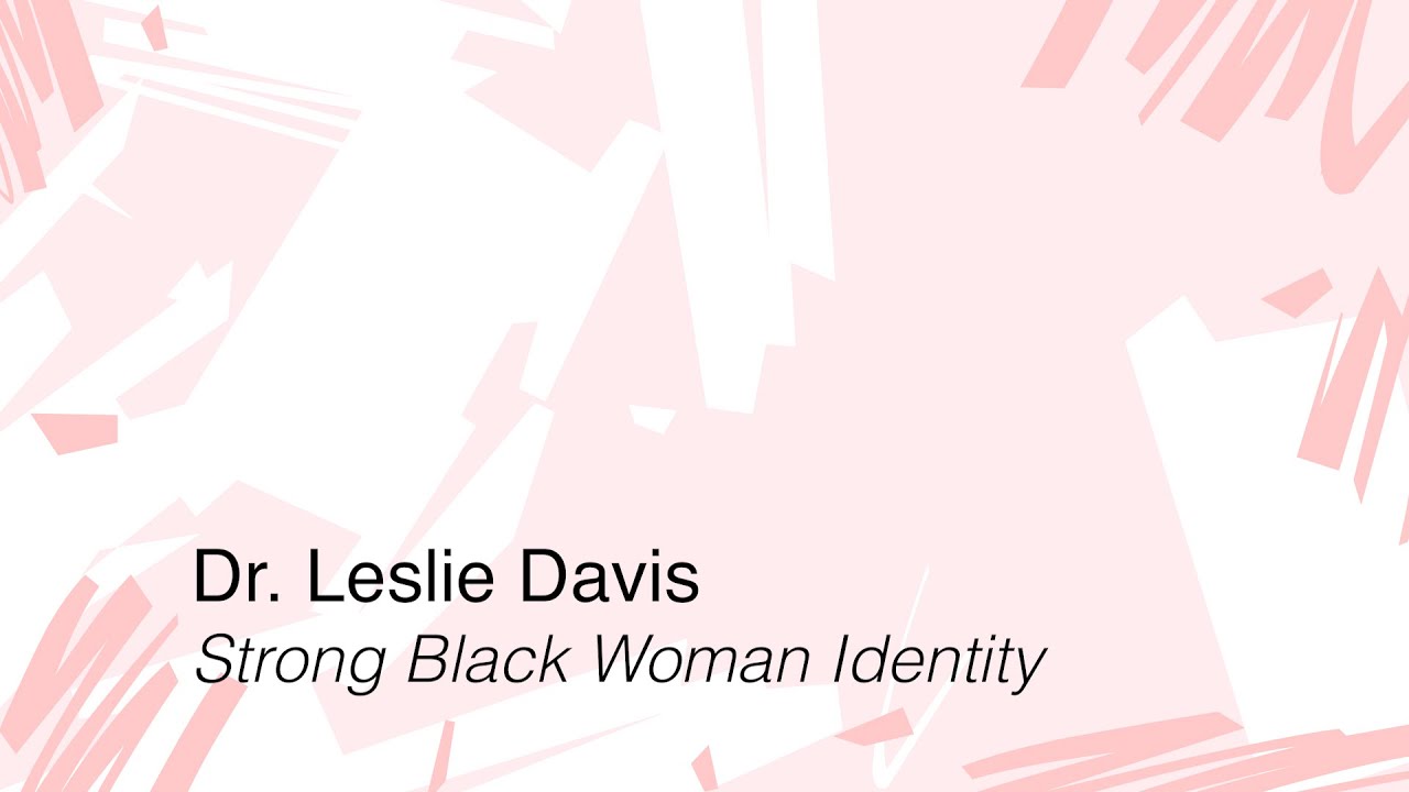 Dr. Leslie Davis - Strong Black Woman Identity - YouTube