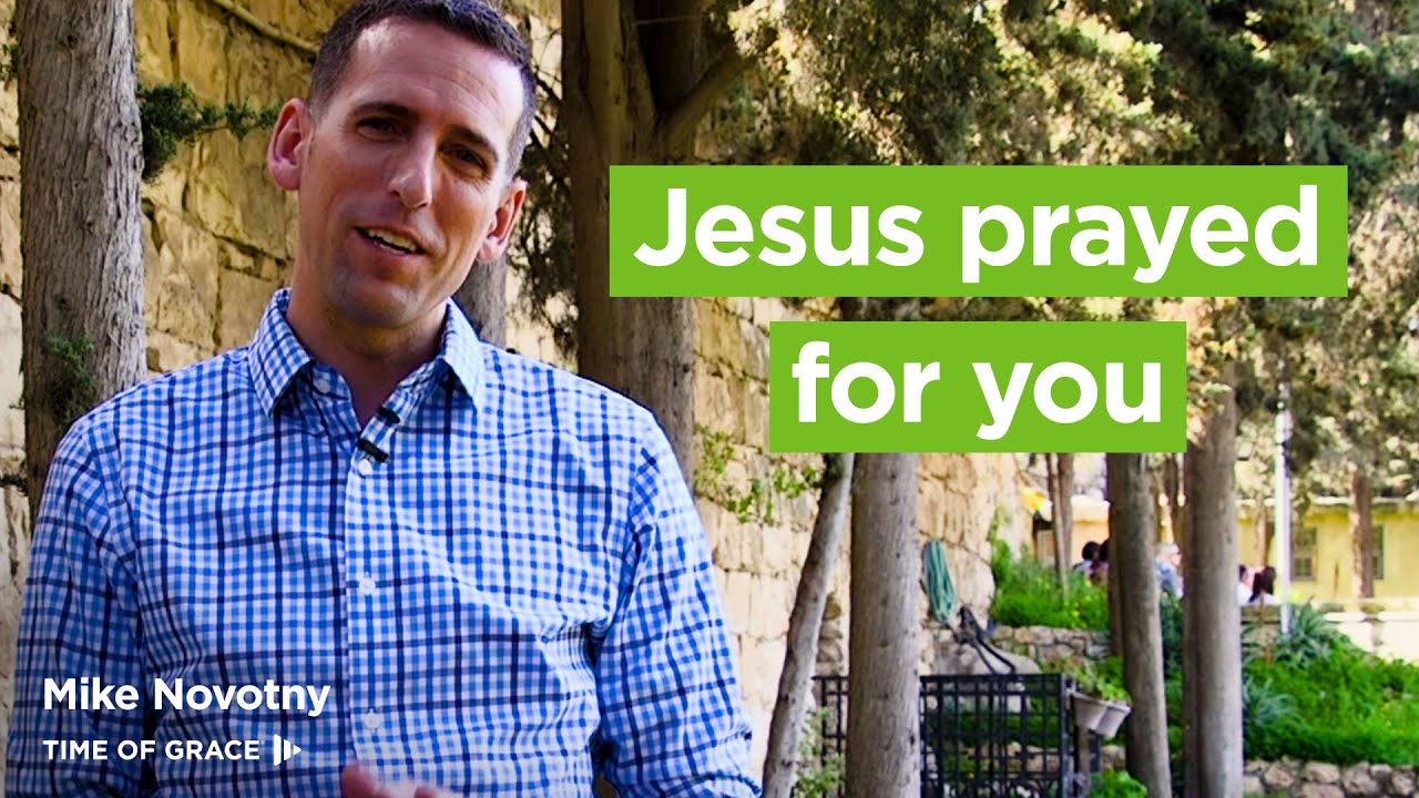 Jesus Prayed for You // Time of Grace // Mike Novotny - YouTube
