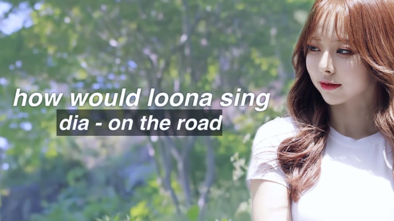 [REQ] how would LOONA (SUBUNIT) sing - ON THE ROAD by DIA - YouTube