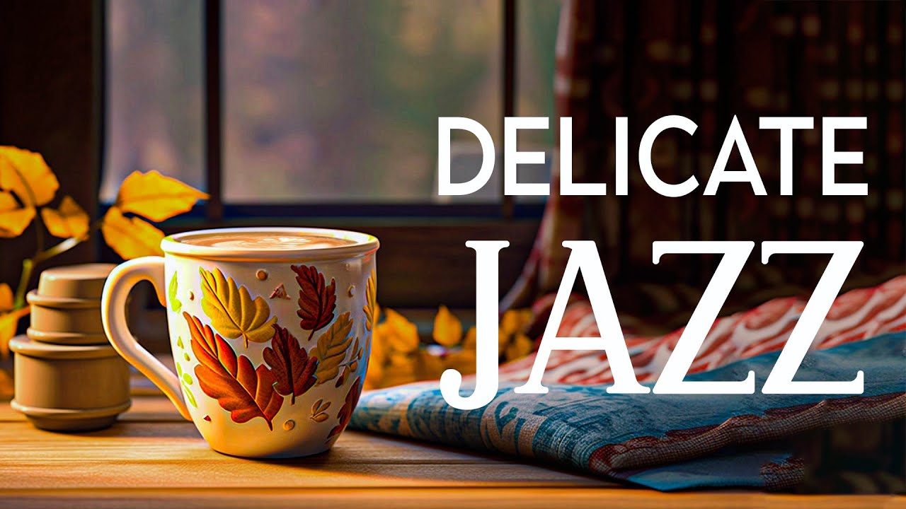 Delicate Fall Jazz ☕ Stress Relief with Positive Morning Jazz & Upbeat ...