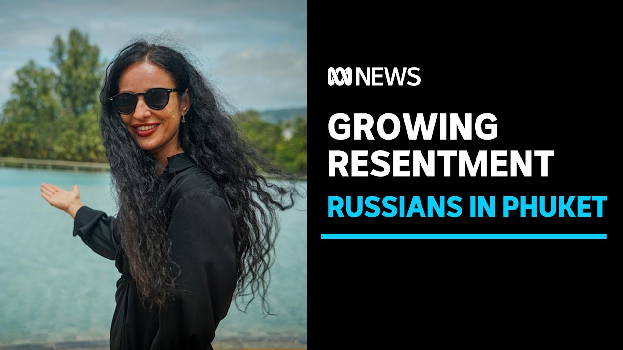 Half a million Russians arrived in Phuket in six months. Now, there's growing resentment | ABC ...