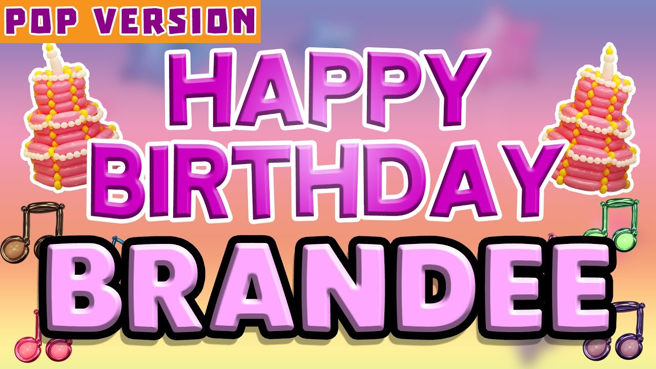 Happy Birthday BRANDEE | POP Version 1 | The Perfect Birthday Song for ...