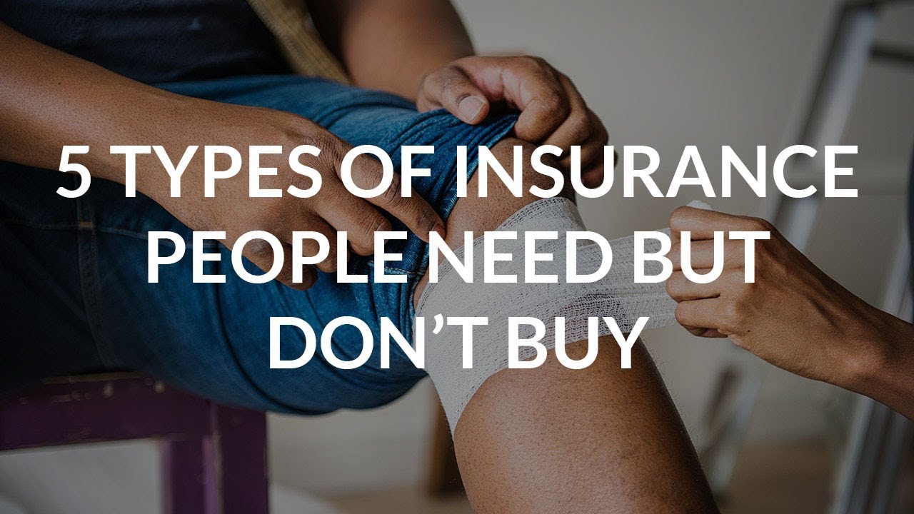 INSURANCE 101 - 5 TYPES OF INSURANCE PEOPLE NEED BUT DON'T BUY - YouTube