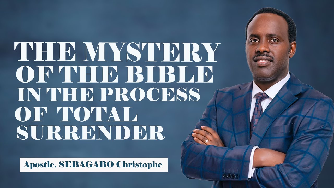 THE MYSTERY OF THE BIBLE IN THE PROCESS OF TOTAL SURRENDER || With Ap.SEBAGABO Christophe - YouTube