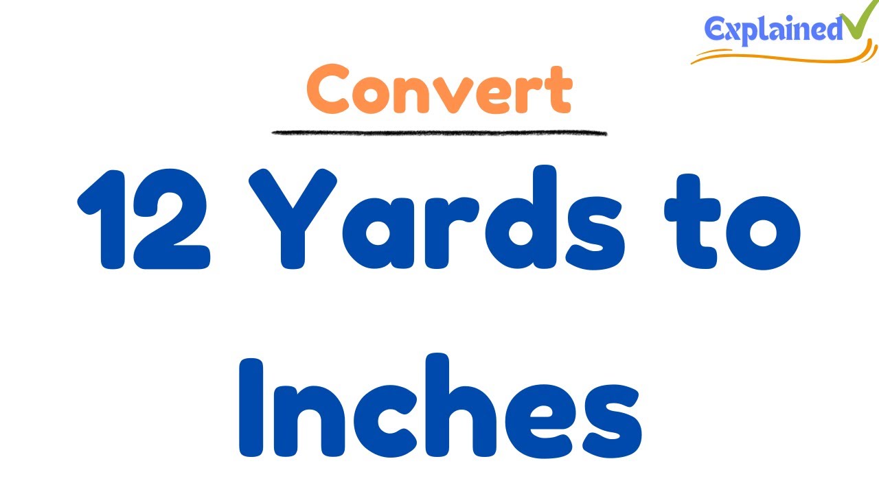 How to Convert 12 Yards to Inches (12 yd to in) - YouTube