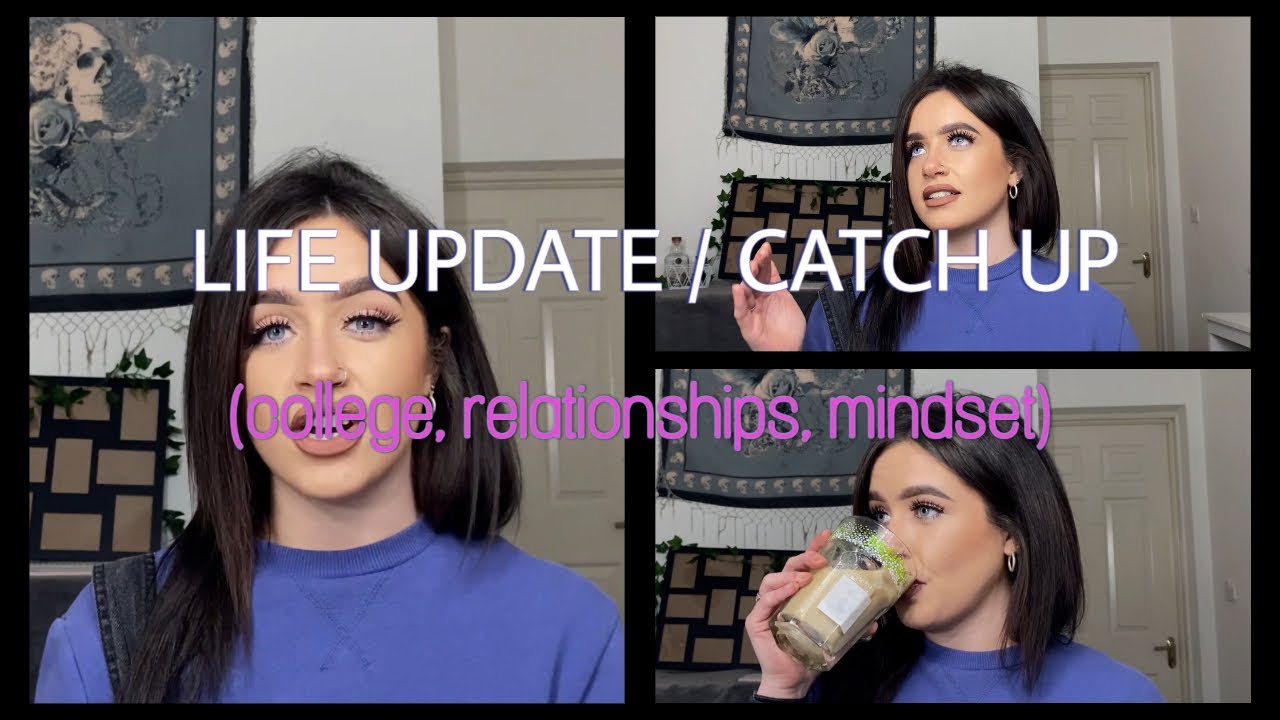 Life Update & Catch Up (college, relationships, mindset) - YouTube