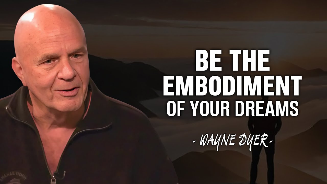 Be the Embodiment of Your Dreams - Wayne Dyer - YouTube