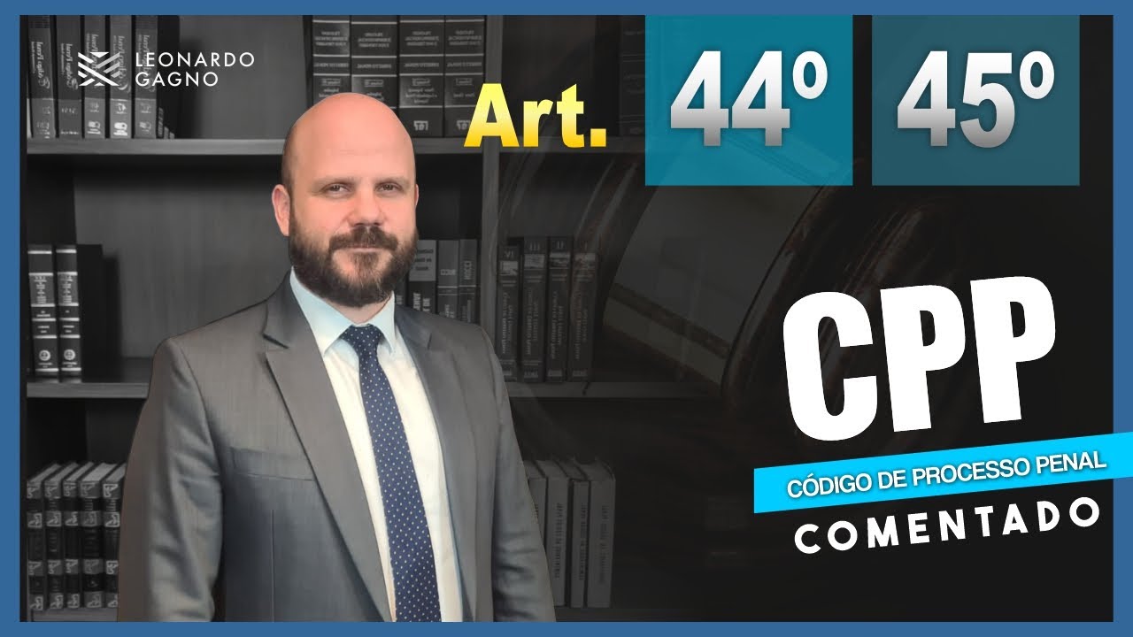 ARTIGOs 44º e 45º - CPP COMENTADO | Leonardo Gagno - YouTube
