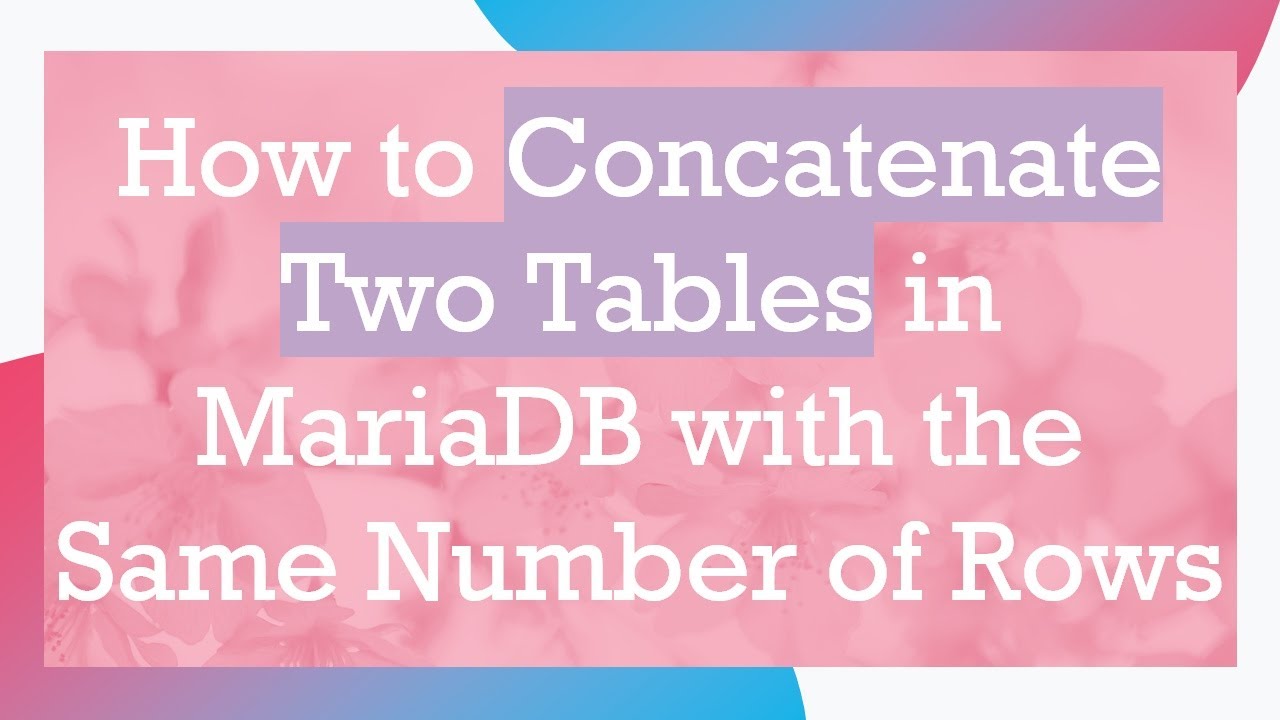 How to Concatenate Two Tables in MariaDB with the Same Number of Rows ...