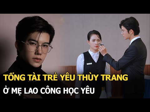 Tổng tài trẻ yêu Thùy Trang ở Mẹ Lao Công Học Yêu