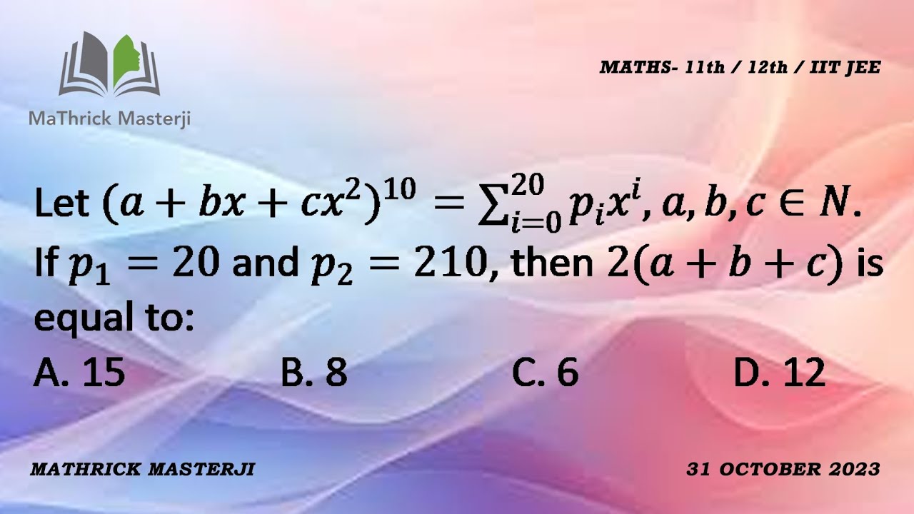 Let (a+bx+cx^2)^10 = Summation from i=0 to 20 Pix^i, a,b,c € N. If P1 ...