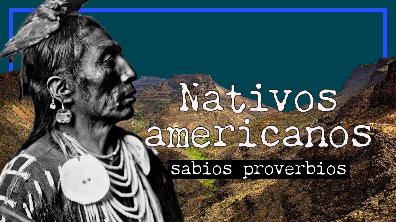 PROVERBIOS DE LOS INDIOS NATIVOS AMERICANOS, (1ra parte). - YouTube