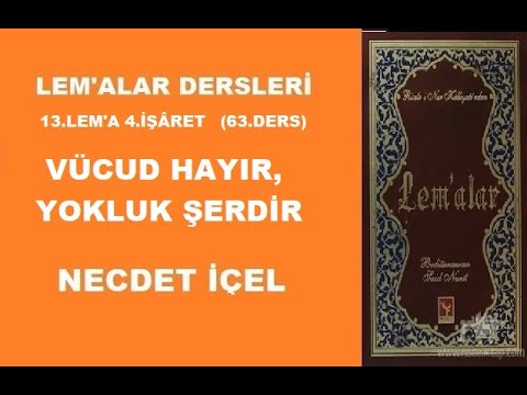 LEM'ALAR DERSLERİ (63.DERS) 13.LEM'A 4.İŞÂRET ''VÜCUD HAYIR, YOKLUK ŞERDİR''