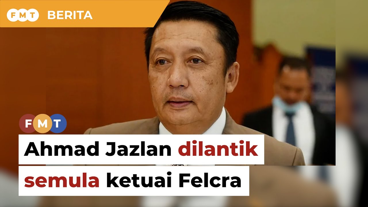 Ahmad Jazlan dilantik semula sebagai pengerusi Felcra | Free Malaysia ...