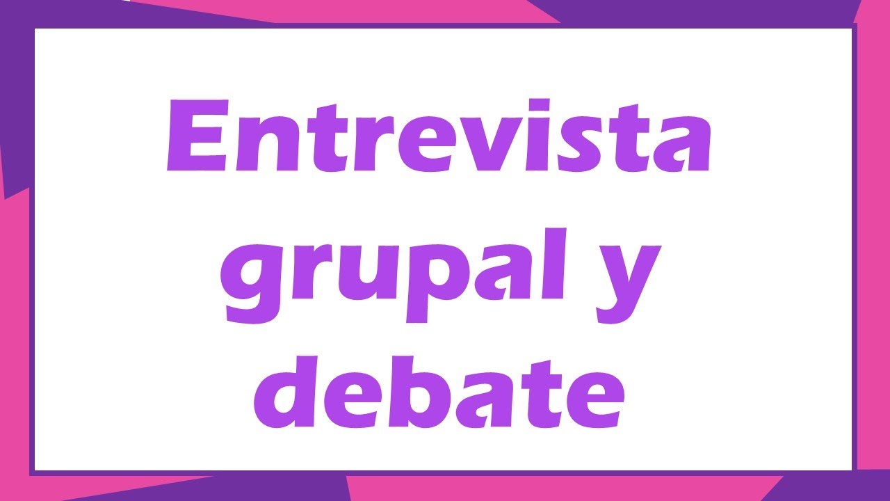 Entrevista grupal y Debate - YouTube