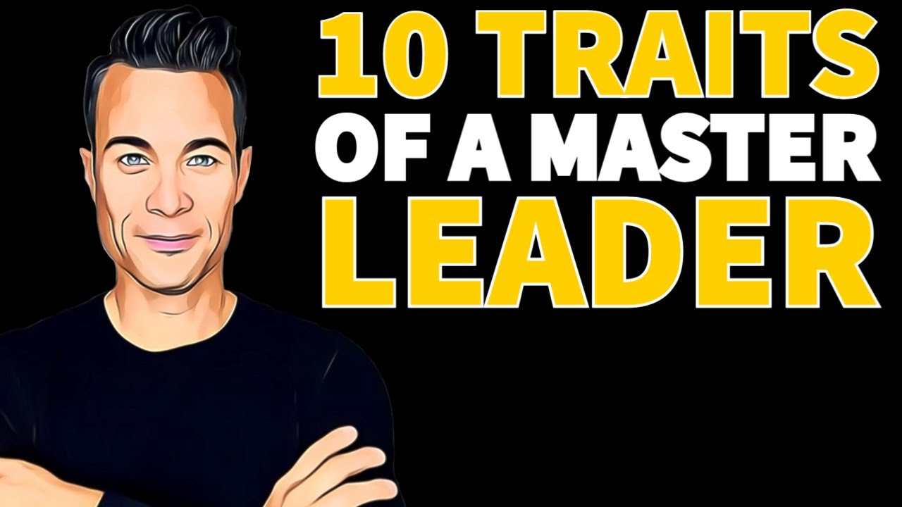 10 TRAITS OF A MASTER LEADER - YouTube