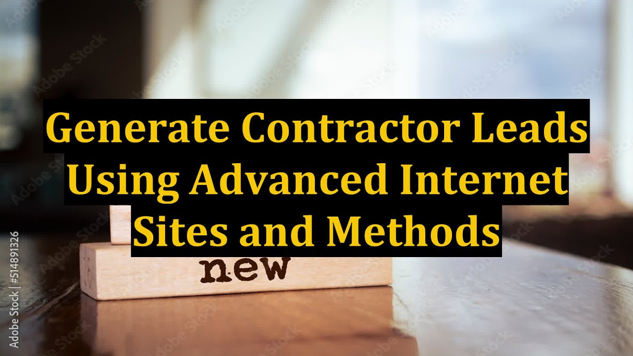 Generate Contractor Leads Using Advanced Internet Sites and Methods ...