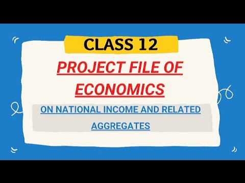 how to make project file of economics class 12 on National income and ...