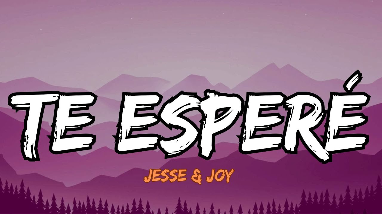JESSE & JOY - Te Esperé (Lyrics/ Letra) - YouTube
