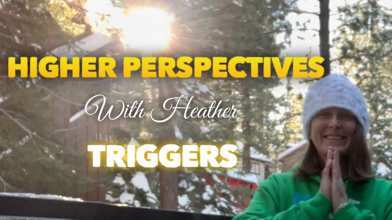 Triggers - A Higher Perspective with Heather - YouTube