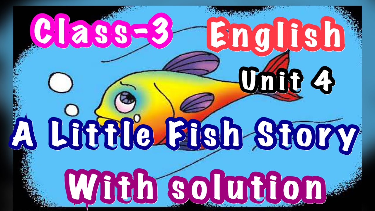 A Little Fish Story Class 3 English Unit 4 A Little Fish Story a-little-fish-story-class-3-english-unit-4-a-little-fish-story