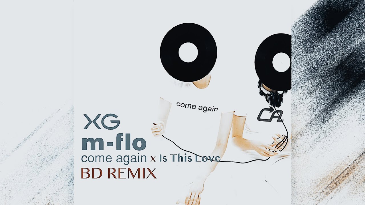 XG loves m-flo - Come Again x Is This Love (BD Mashup/Remix) - YouTube