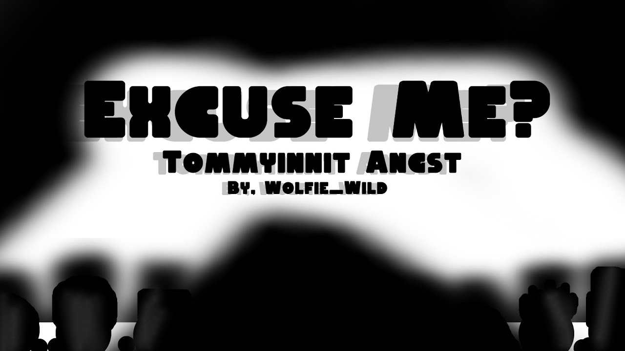 Excuse Me? [] Tommyinit Angst [] - YouTube