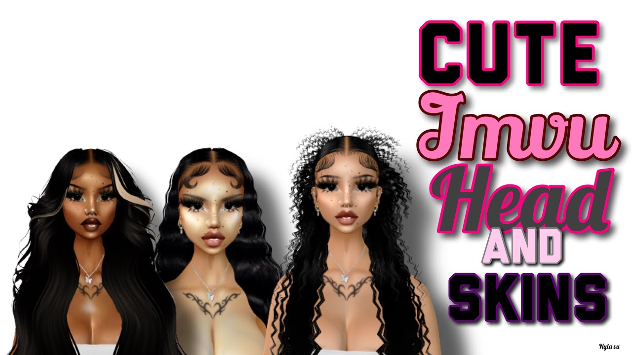 Cute Imvu head and skins💋💕 -Nyla vu- - YouTube