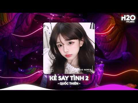 Kẻ Say Tình 2 Remix, Cạn Một Ly Cho Đêm Nay Người Bỏ Ta Rồi🎼Nhạc Remix TikTok Hay 2026