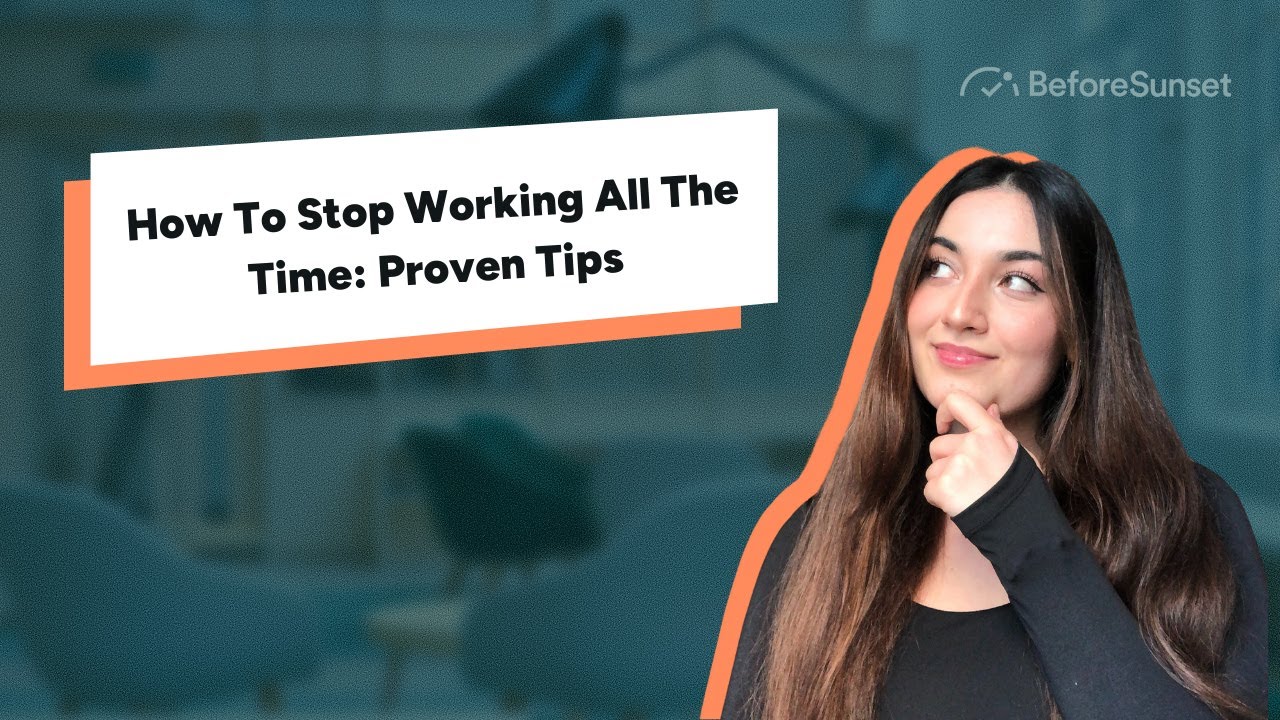 How To Stop Working All The Time: Proven Tips - YouTube