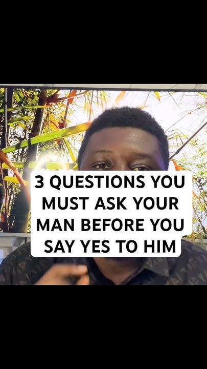3 questions you must ask your man before you say yes to him #shortvideo ...