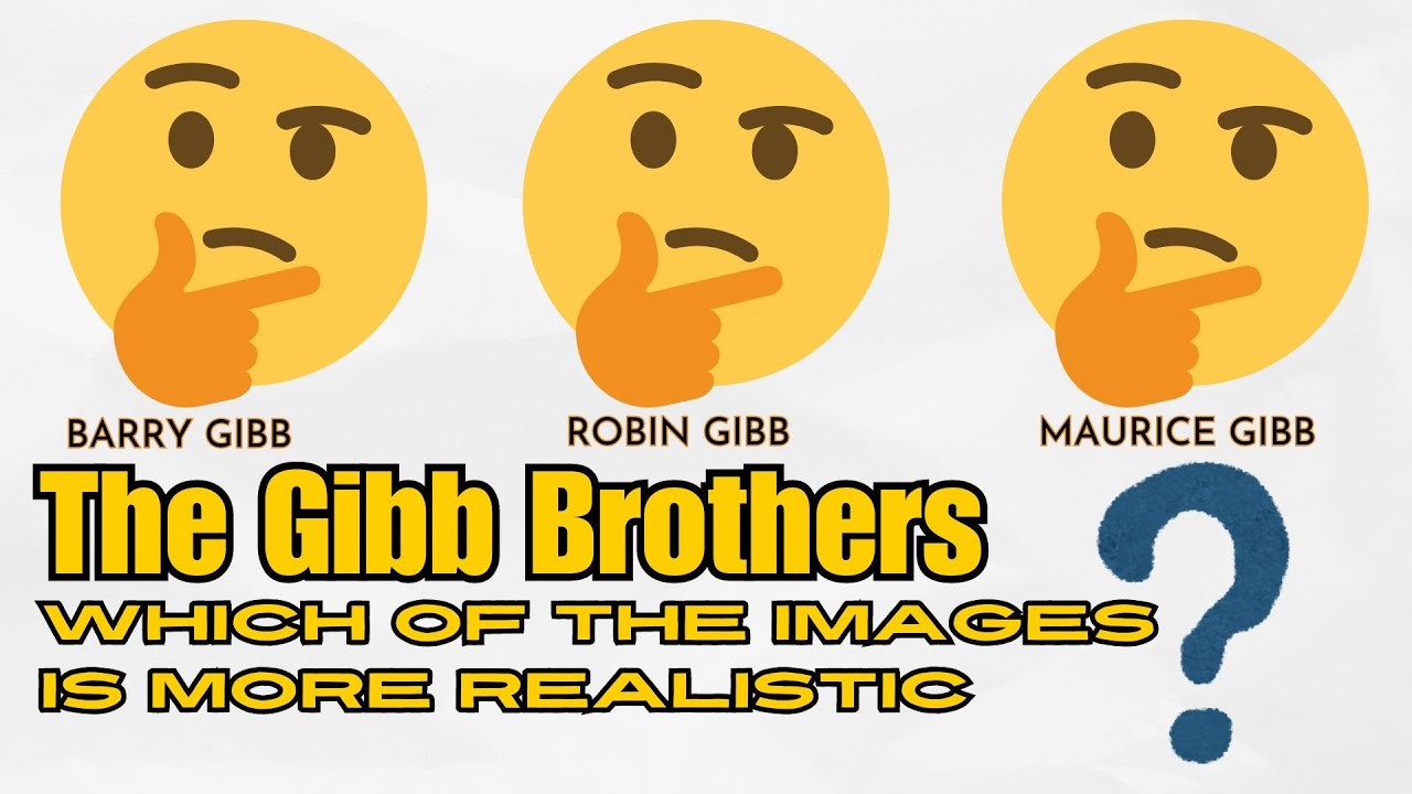 The Gibb Brothers - Which of the images is more realistic? - YouTube