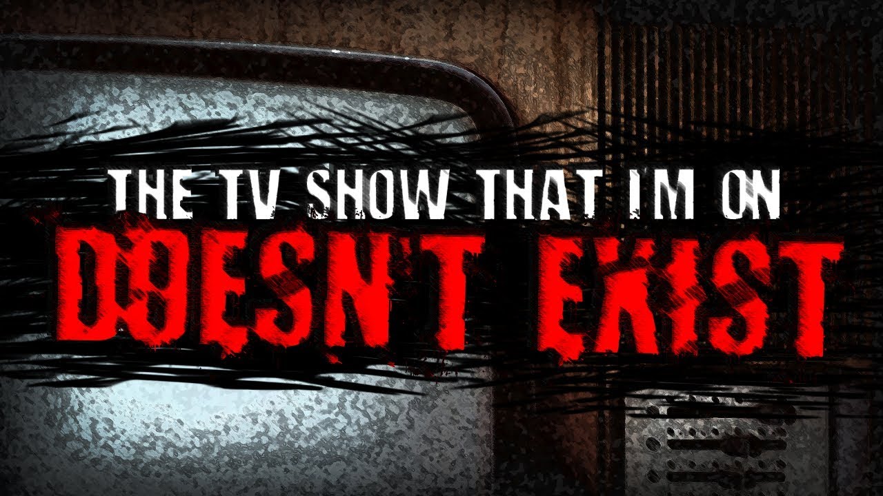 "The TV Show That I'm on Doesn't Exist" | Creepypasta - YouTube