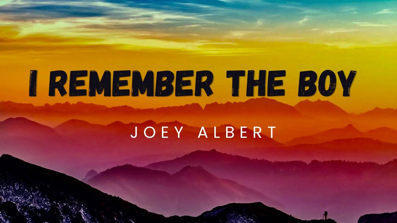 I REMEMBER THE BOY - Lyrics || JOEY ALBERT - YouTube